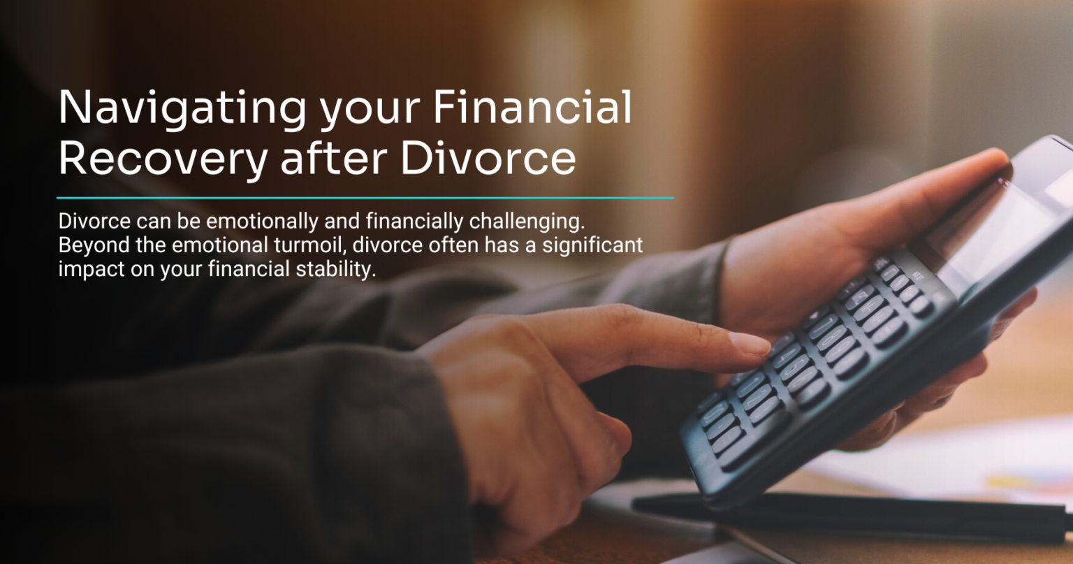 Navigating Divorce: The Financial Impact and Recovery Roadmap